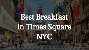 Breakfast Times Square: Best Places to Eat Breakfast in NYC